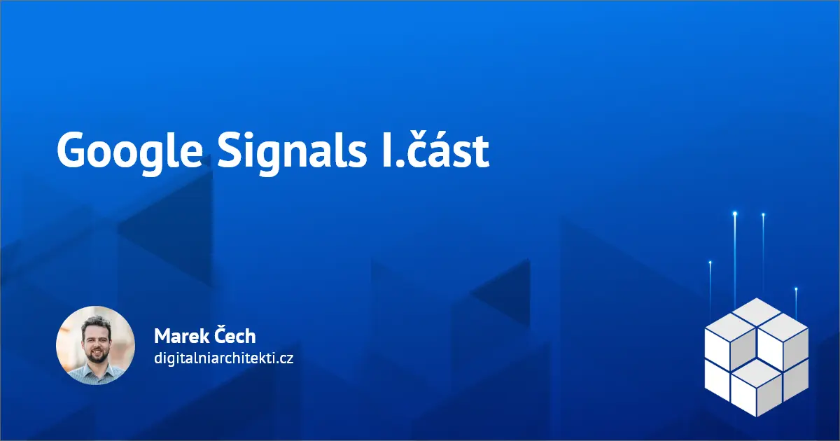 Google Signals I.část | Digitální architekti